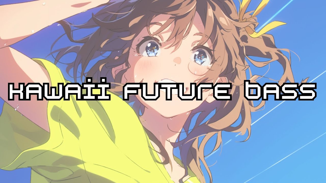 Kawaii Future Bass 🌞 [Kawaii Future Bass/study beats] - YouTube