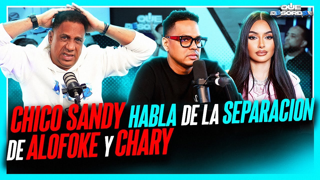 CHICO SANDY HABLA DE LA SEPARACION DE ALOFOKE Y CHARY - YouTube