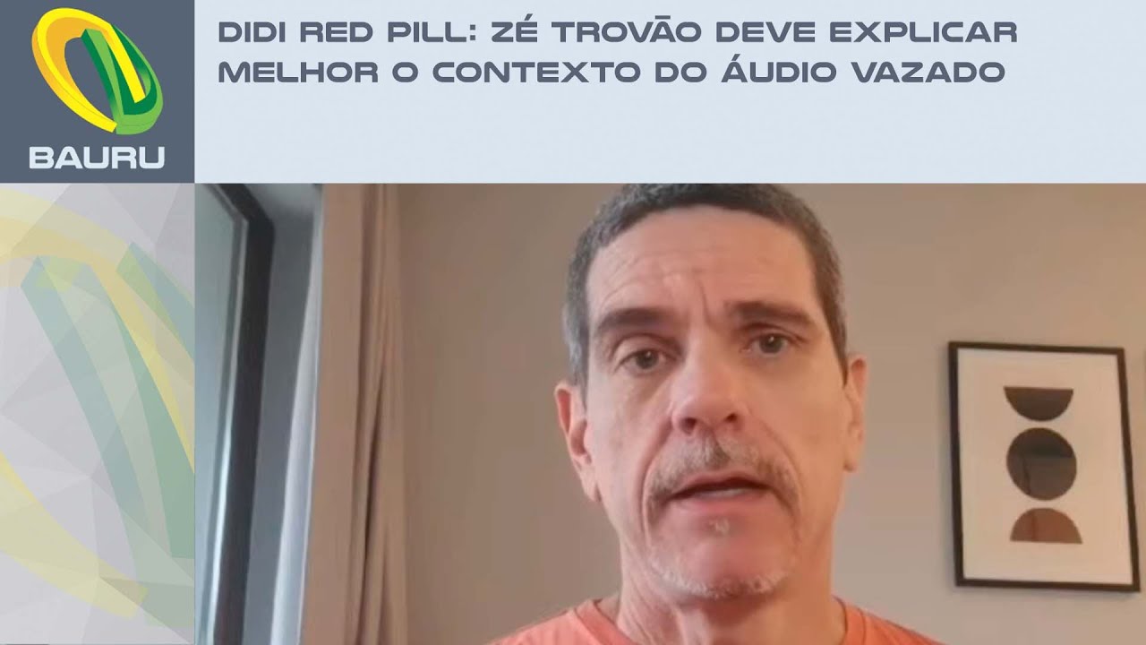 Didi Red Pill: Zé Trovão deve explicar melhor o contexto do áudio ...