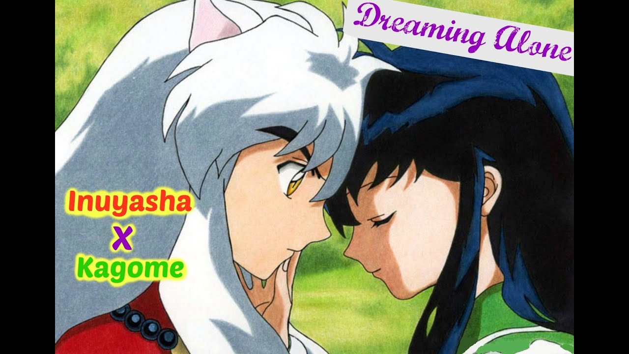 Inuyasha & Kagome ♥ Dreaming Alone ⭐AMV⭐ - YouTube