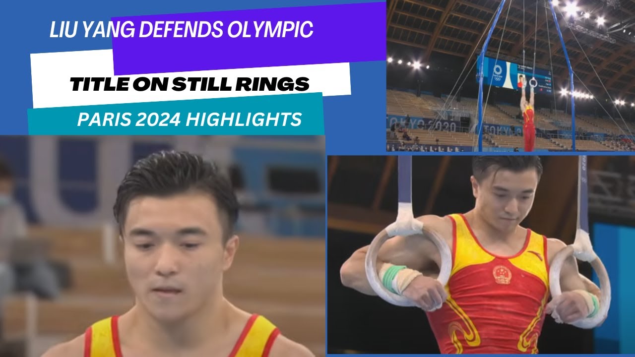 Liu Yang Defends Olympic Title on Still Rings Paris 2024 Highlights ...