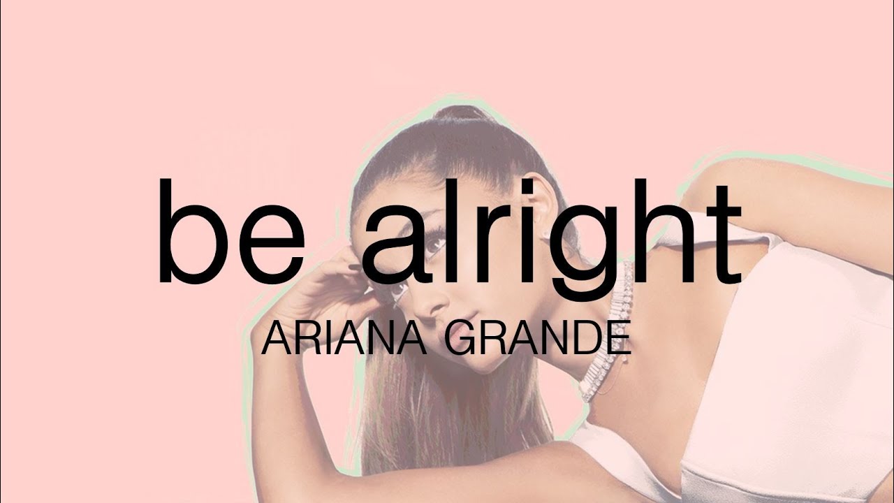 be alright (ariana grande) lyrics - YouTube