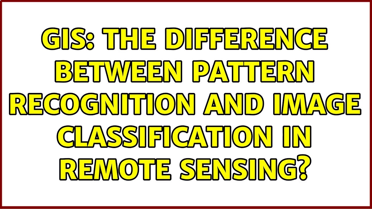GIS: The difference between pattern recognition and image ...