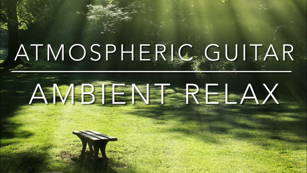 Atmospheric Guitar Ambient Relax - YouTube