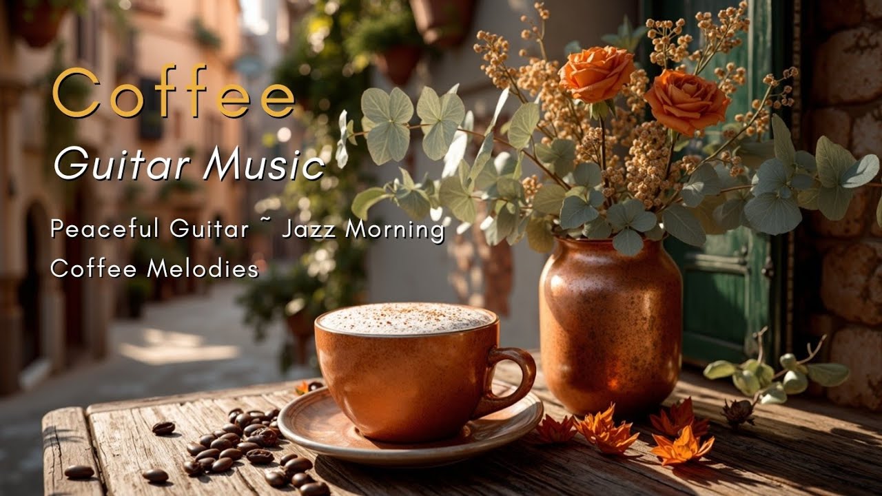 Peaceful Guitar ~ Jazz Morning Coffee Melodies & Relaxing Street Vibes ...
