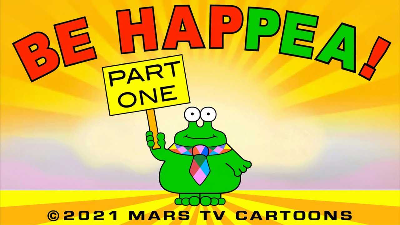 'BE HAPPEA!' Part One (1/6) Mars TV cartoon. - YouTube
