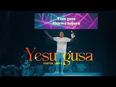 Pastor Lopez - YESU GUSA