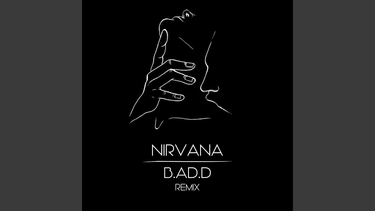 Nirvana (B.AD.D Remix) - YouTube Music