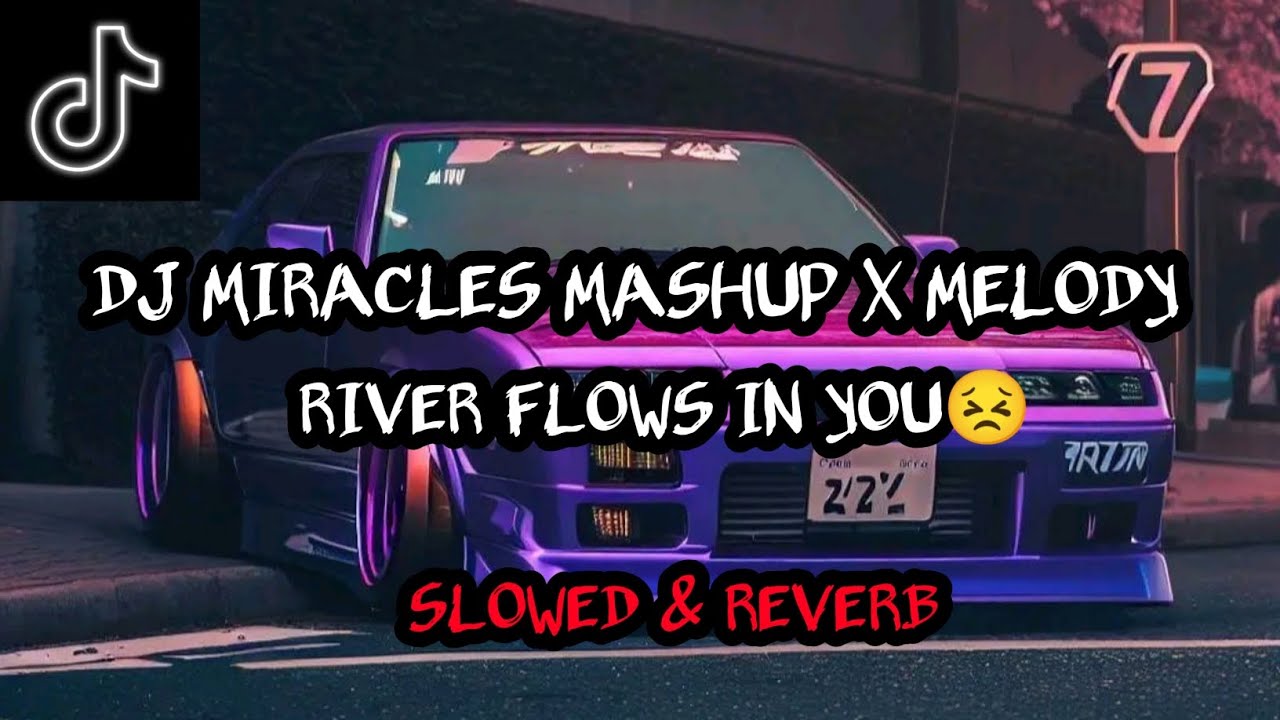 DJ MIRACLES MASHUP X MELODY RIVER FLOWS IN YOU ( slowed & reverb) - YouTube