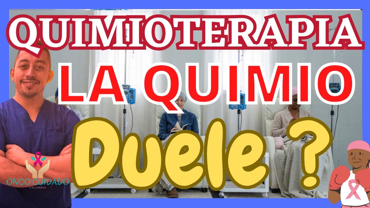 QUIMIOTERAPIA LA QUIMIO DUELE - YouTube