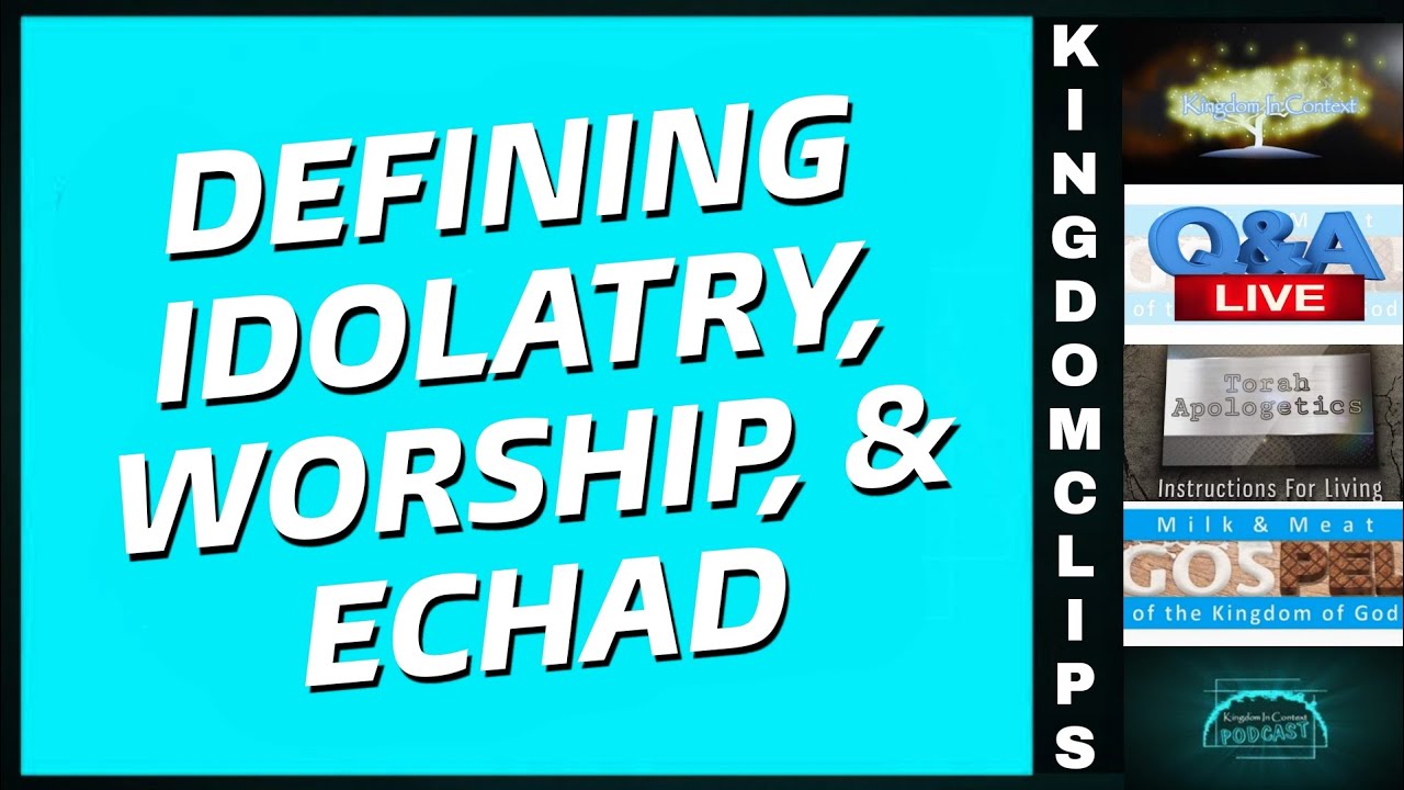 Defining Idolatry, Worship, & Echad - YouTube
