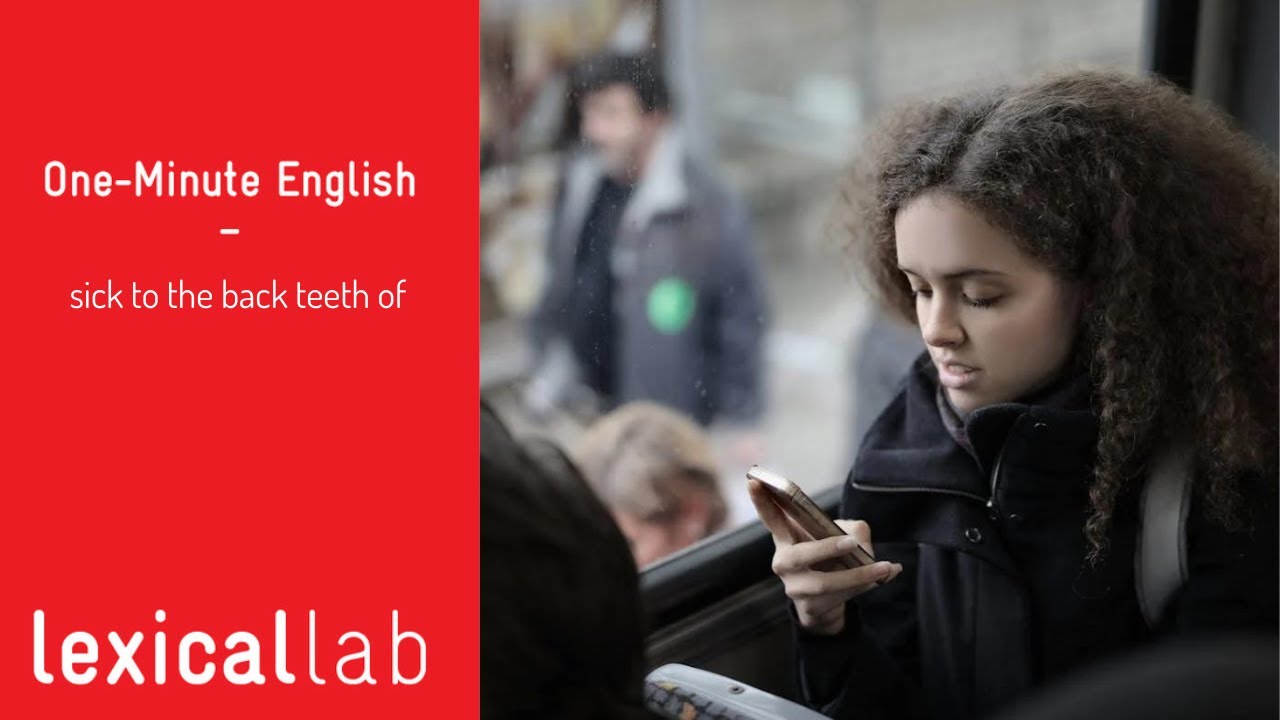 ONE-MINUTE ENGLISH: sick to the back teeth of LEARN WITH LEXICAL LAB - YouTube