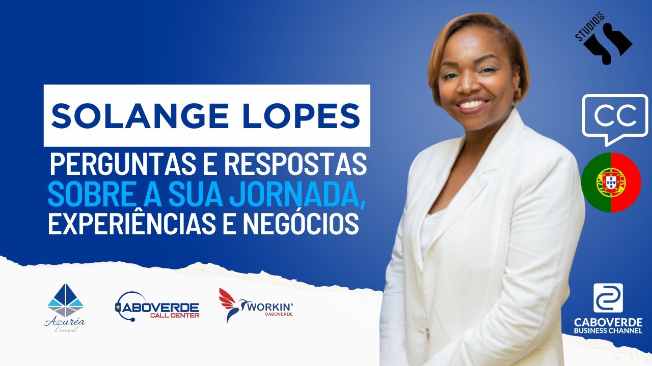 Solange LOPES CEO da CABOVERDE CALL CENTER e WCV - P&R sobre sua Jornada, Experiências e ...