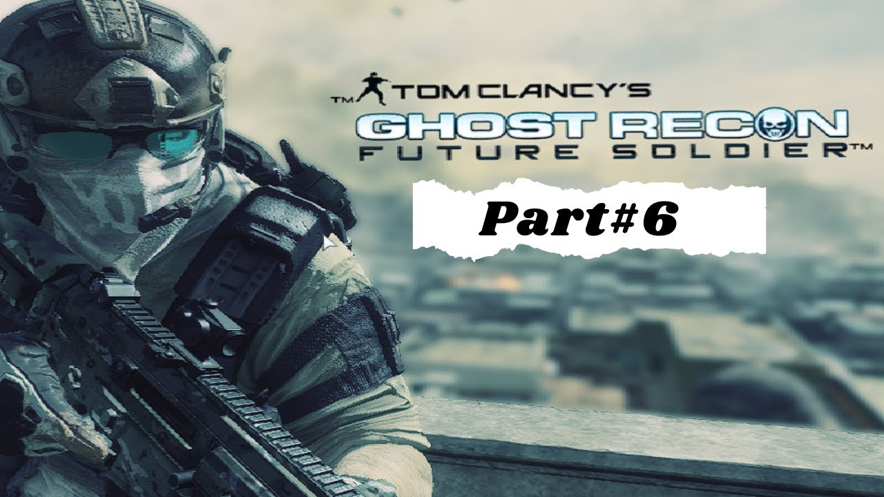 Ghost Recon Future soldiers Part # 6 - YouTube