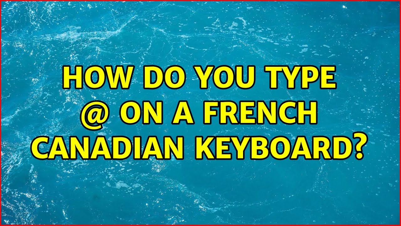 Ubuntu: How do you type @ on a French Canadian keyboard? (2 Solutions ...