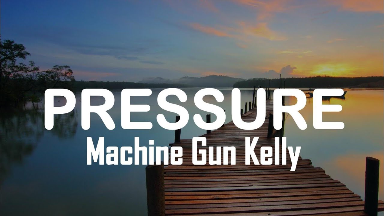 Machine Gun Kelly - Pressure(lyrics) - YouTube