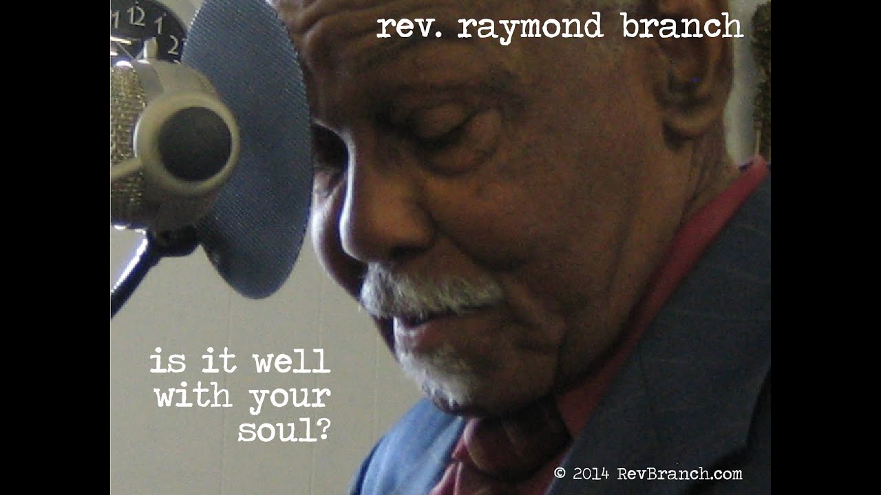 "Is It Well With Your Soul?" by Rev. Raymond Branch - YouTube