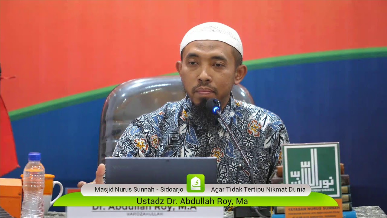 Kajian Sunnah - Ustadz Dr. Abdullah Roy, Ma - Agar Tidak Tertipu Nikmat ...