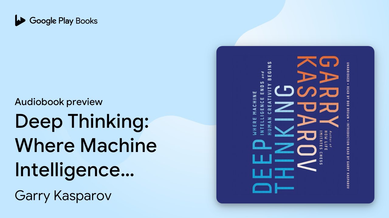 Deep Thinking: Where Machine Intelligence Ends… by Garry Kasparov ...