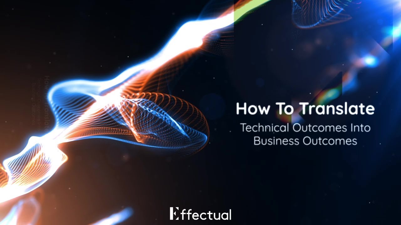 How to Translate Technical Outcomes into Business Outcomes - YouTube