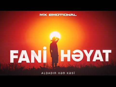 Fani Həyat — Aldadır Hər Kəsi | MX Emotional (Official Music Video) 