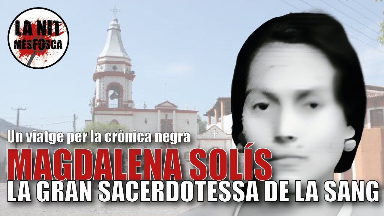 La Nit Més Fosca: Magdalena Solís - La gran sacerdotessa de la sang 🧙‍♀ ...