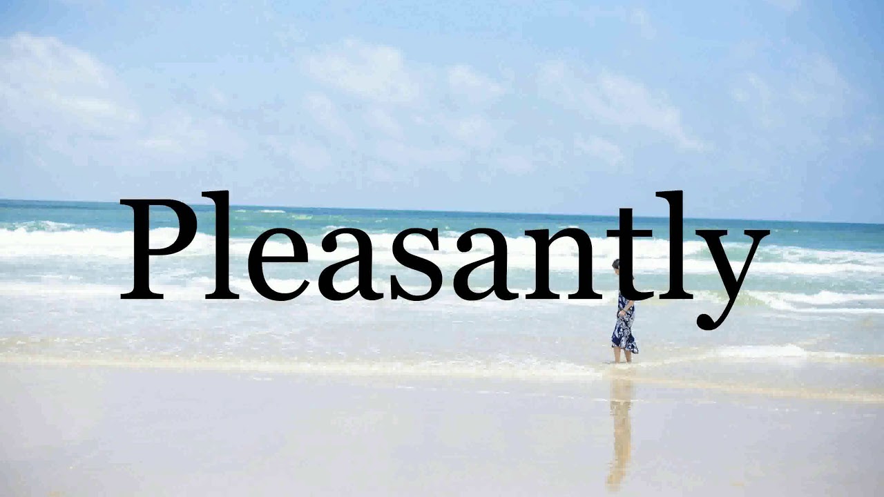 How To Pronounce Pleasantly🌈🌈🌈🌈🌈🌈Pronunciation Of Pleasantly - YouTube