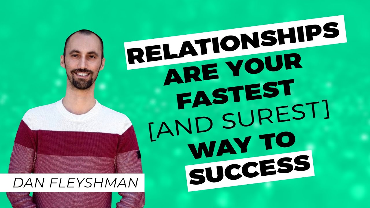 Relationships Are Your Fastest [and Surest] Way to Success | Dan ...