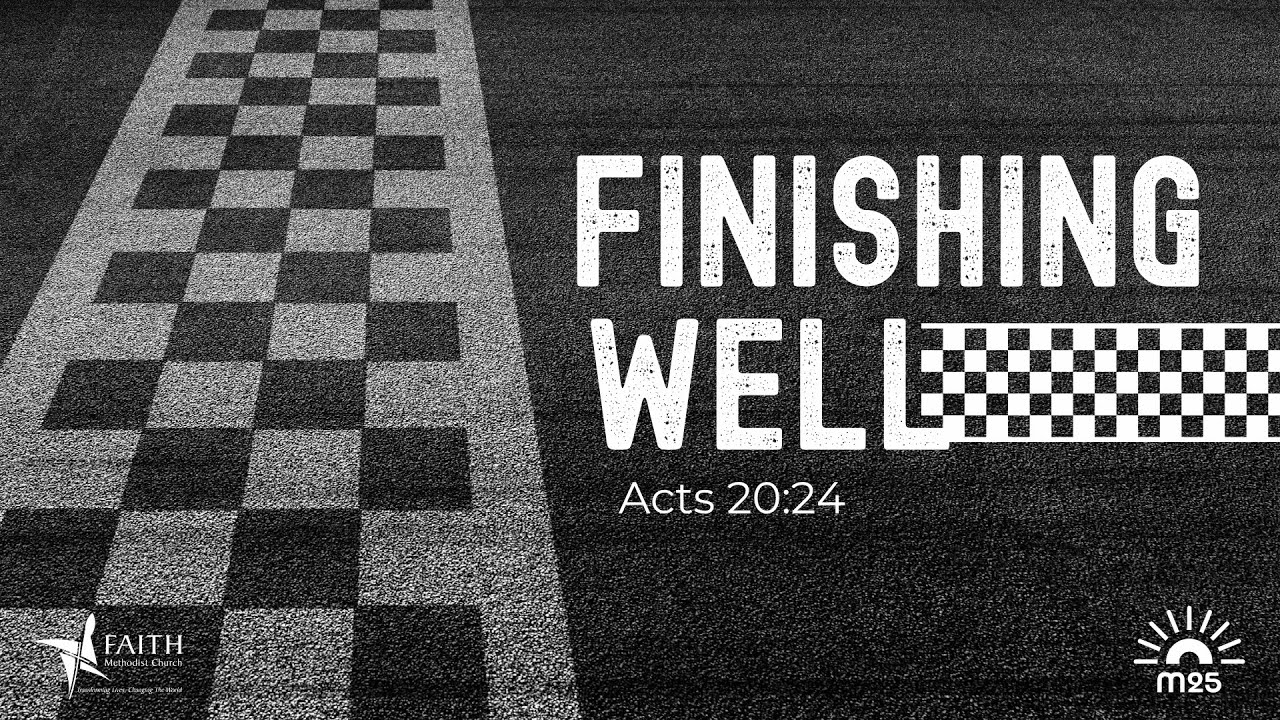 Finishing Well | Faith Methodist Church - YouTube