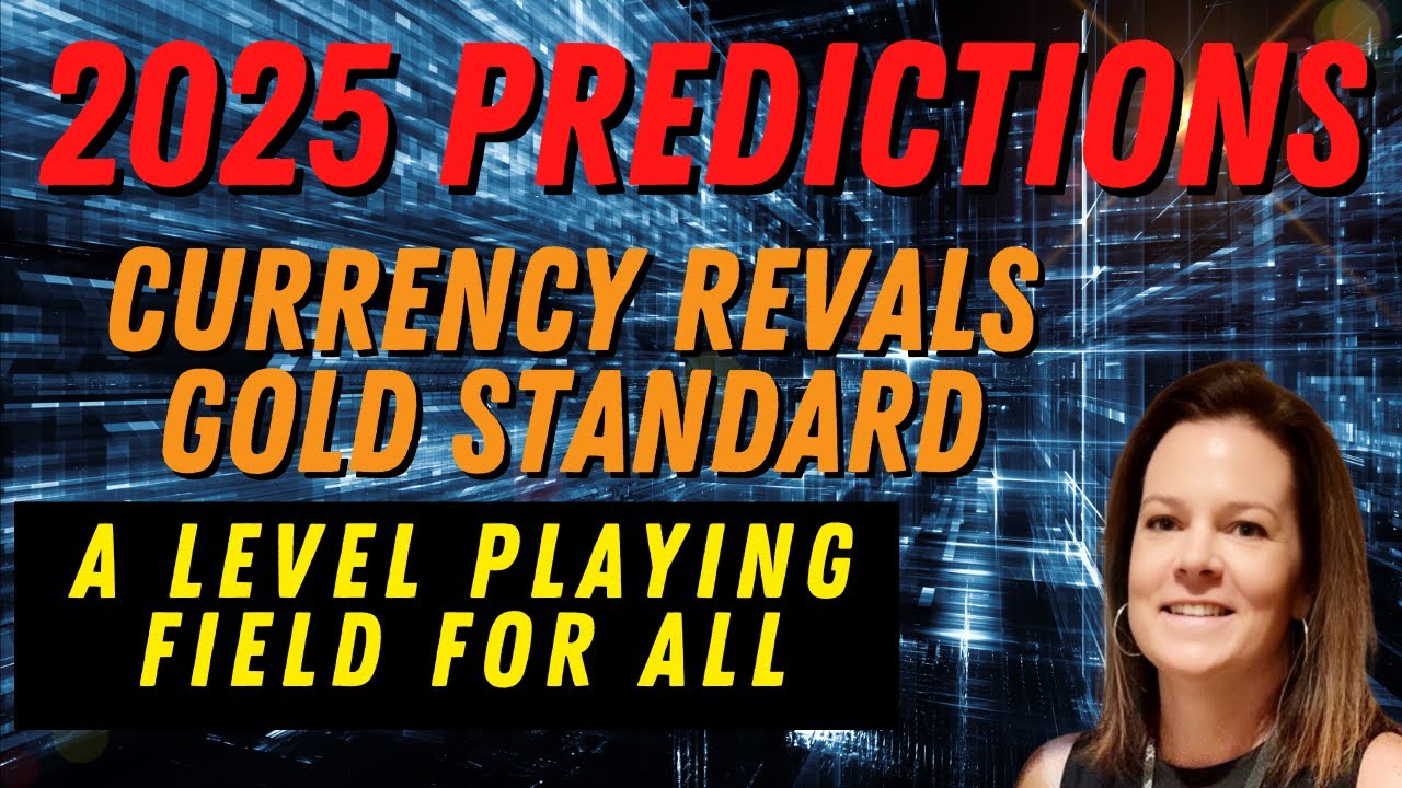 2025 Predictions | Level Playing Field | Gold Standard | Currency ...
