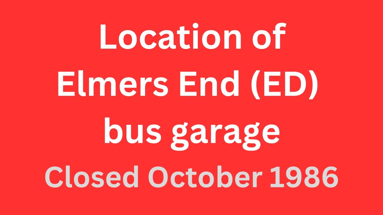 Where was Elmers End (ED) bus garage which closed in October 1986 ...