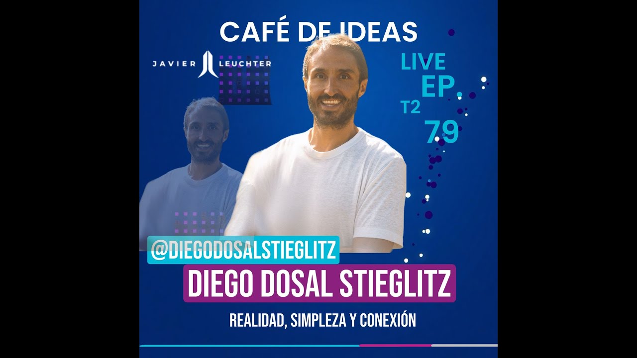 79 – Realidad, Simpleza y Conexión | Diego Dosal Stieglitz - YouTube