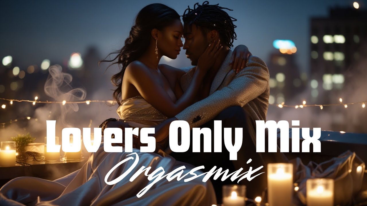 Lovers Only Mix – Orgasmix | Late Night R&B Vibes for the Bedroom Smooth Sexy RnB Playlist - YouTube
