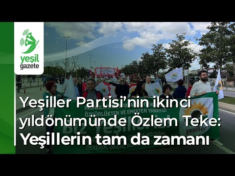 Yeşiller Partisi'nin kuruluş yıldönümünde Özlem Teke: Yeşillerin tam da zamanı
