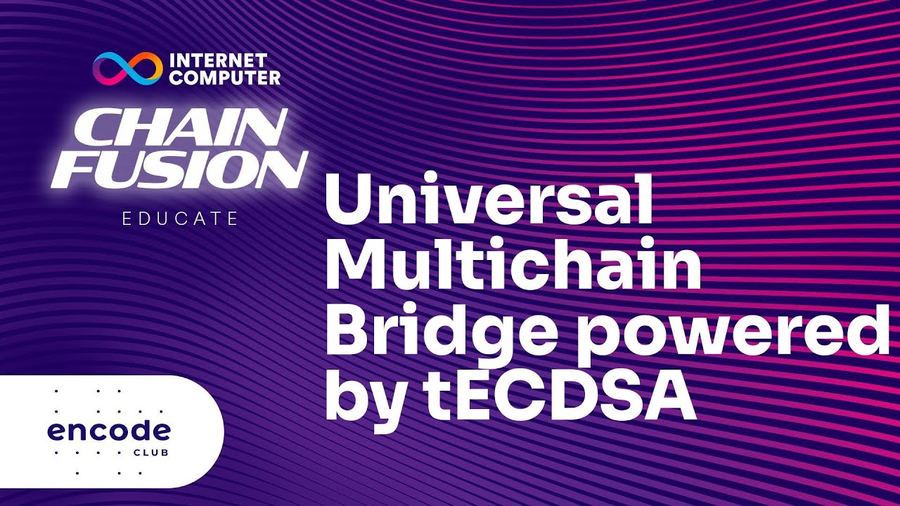 ICP Chain Fusion Educate: Universal Multichain Bridge powered by tECDSA ...