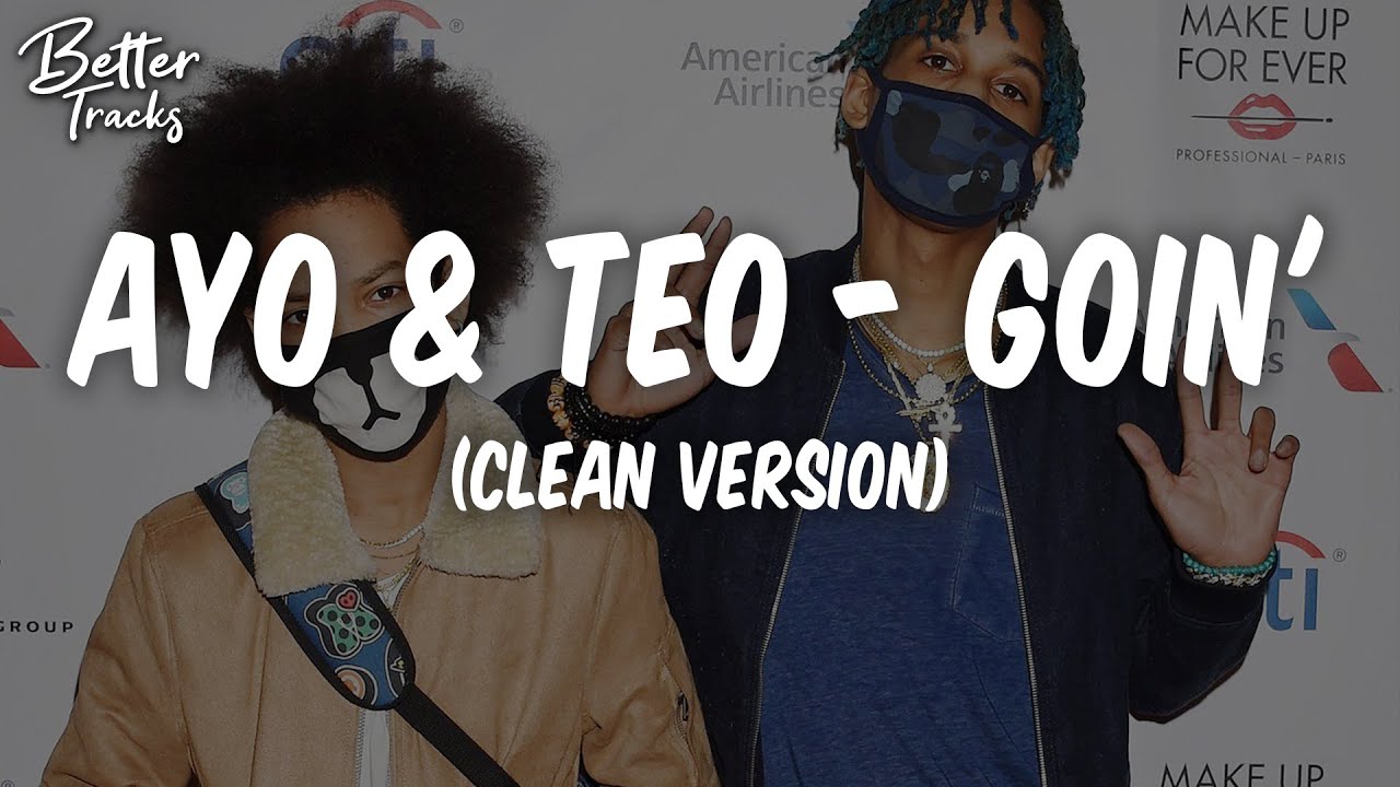 Ayo & Teo - Goin' (Clean) (Lyrics) 🔥 (Goin Clean - Lyrics) - YouTube
