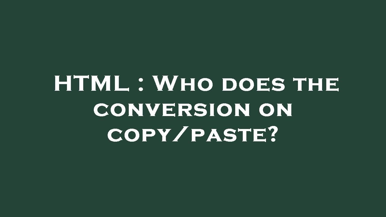 HTML : Who does the conversion on copy/paste? - YouTube