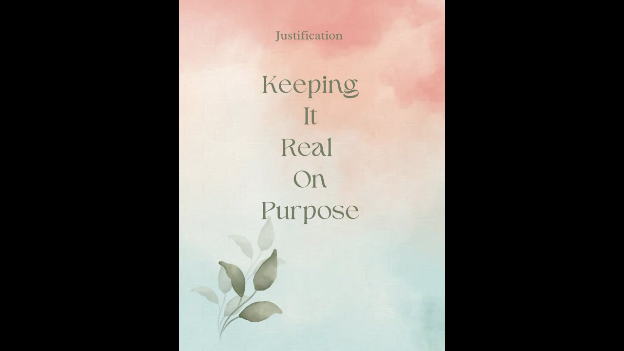 Keeping It Real on Purpose: Justification - YouTube