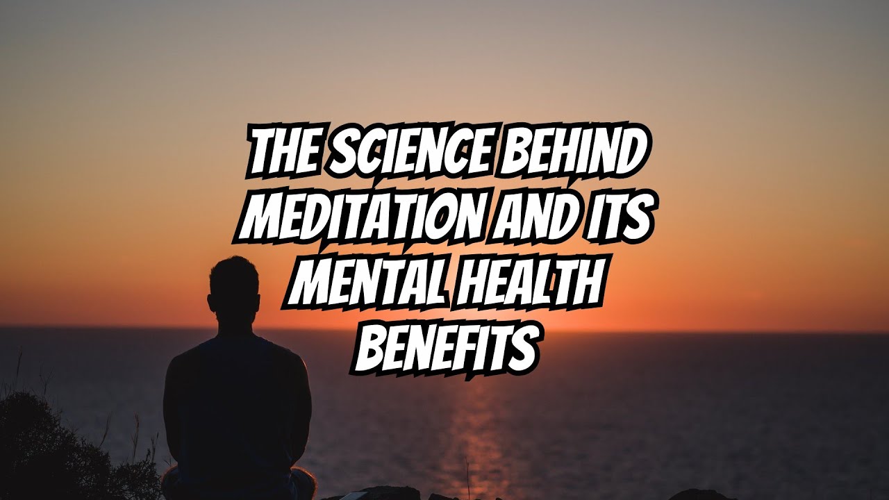 The Science Behind Meditation and Its Mental Health Benefits - YouTube