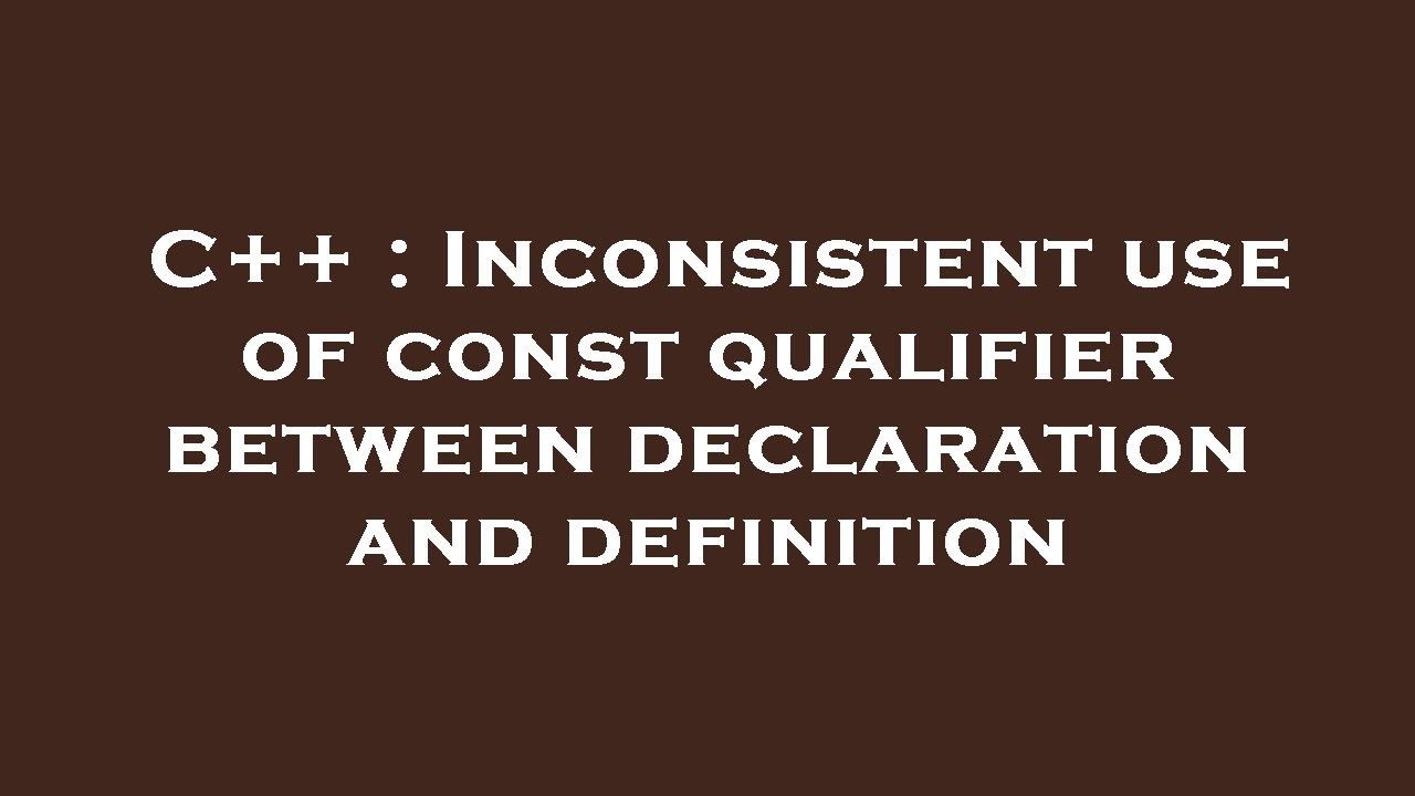 C Inconsistent Use Of Const Qualifier Between Declaration And Definition Youtube