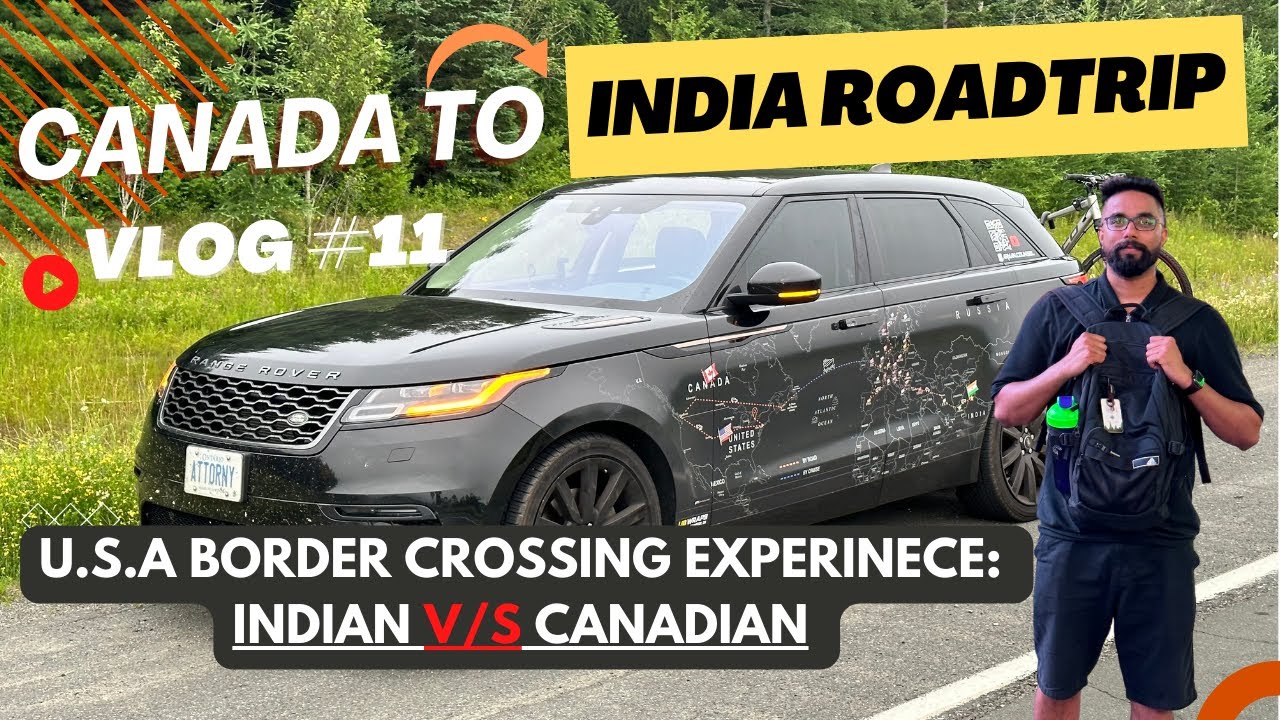 DAY 11 | USA Border Crossing Experiences: Indian vs Canadian | CANADA ...