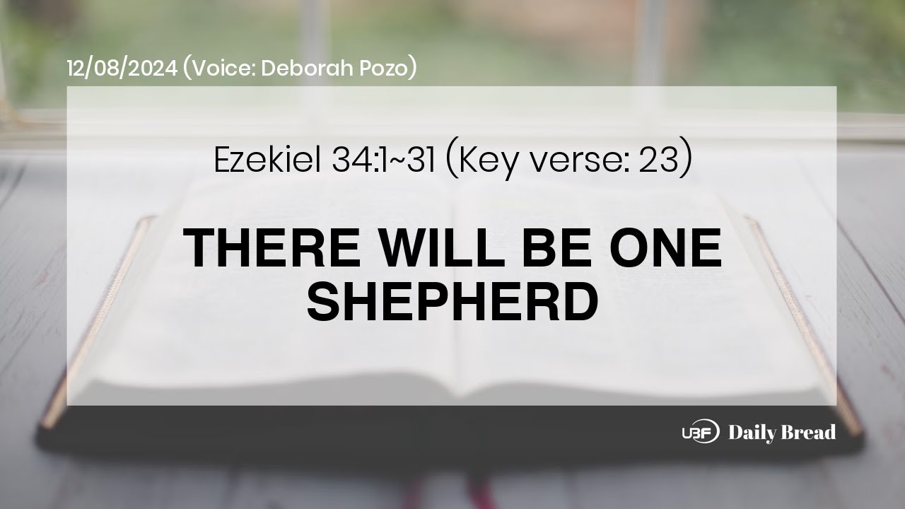 THERE WILL BE ONE SHEPHERD, Ezk 34:1~31, 12/08/2024 / UBF Daily Bread ...