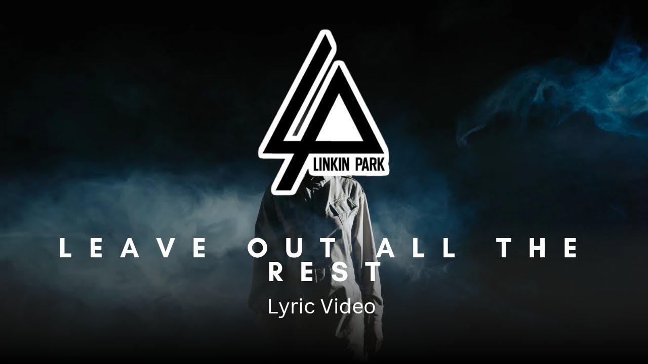 Linkin Park - Leave Out All The Rest (lyric Video) - YouTube