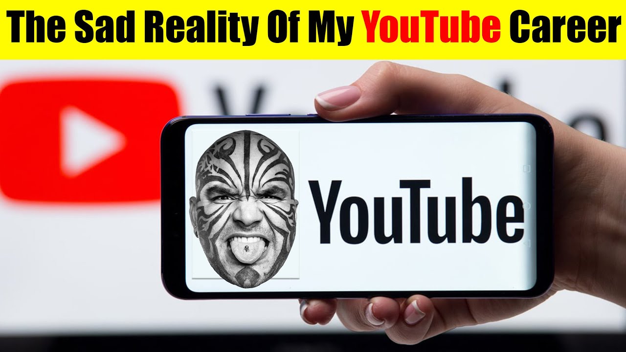 The Sad Reality Of My YouTube Career - Stuff That No YouTuber Will Talk ...