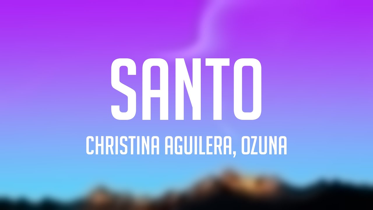 Santo - Christina Aguilera, Ozuna {Lyrics Video} 🎧 - YouTube