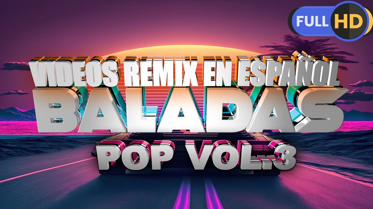 𝗣𝗔𝗖𝗞 𝗕𝗔𝗟𝗔𝗗𝗔𝗦 𝗣𝗢𝗣 𝗘𝗡 𝗘𝗦𝗣𝗔𝗡̃𝗢𝗟 - 𝗩𝗜𝗗𝗘𝗢𝗦 𝗥𝗘𝗠𝗜𝗫 𝗩𝗢𝗟.𝟯 | 𝗗𝗘𝗦𝗖𝗔𝗥𝗚𝗔 𝗚𝗥𝗔𝗧𝗜𝗦 ...