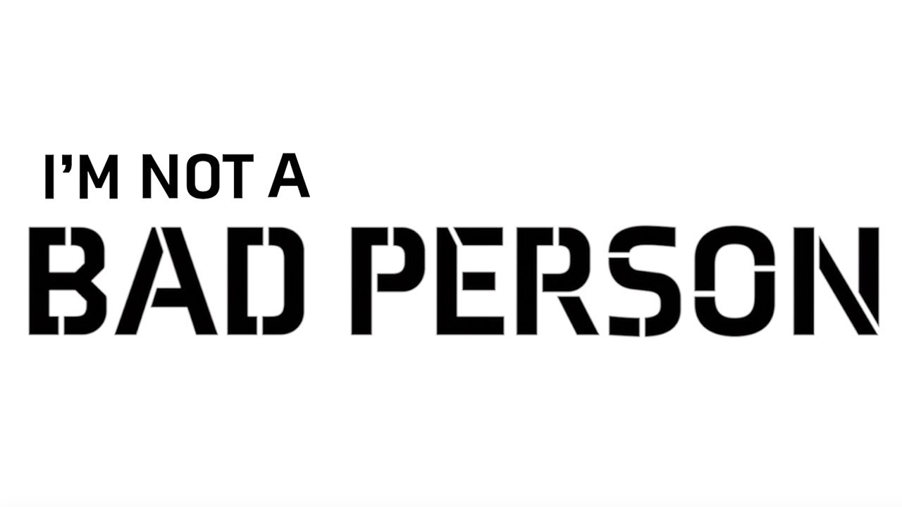 I'm Not a Bad Person - YouTube