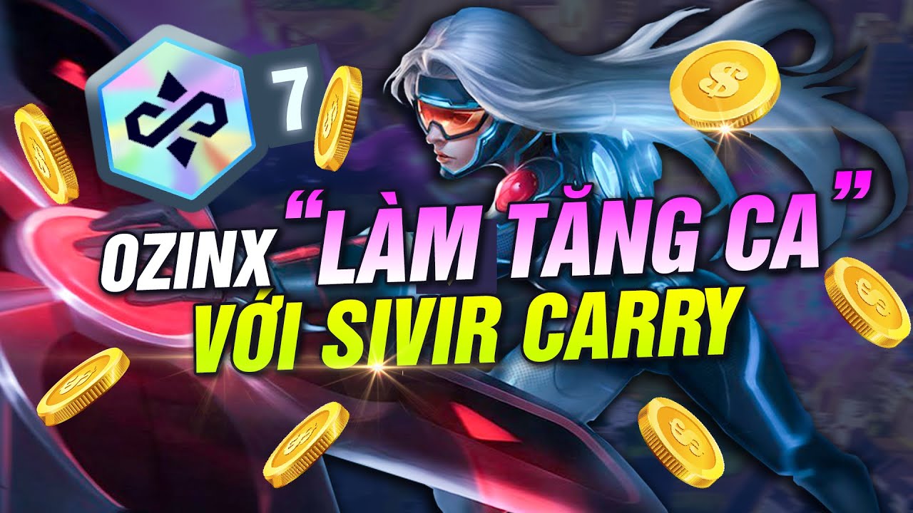 OZINX "LÀM TĂNG CA" VỚI GIÁO ÁN SIVIR CARRY 7 BIỆT ĐỘI VÔ CỰC SIÊU UY TÍN TRONG ĐTCL 8.5 - YouTube