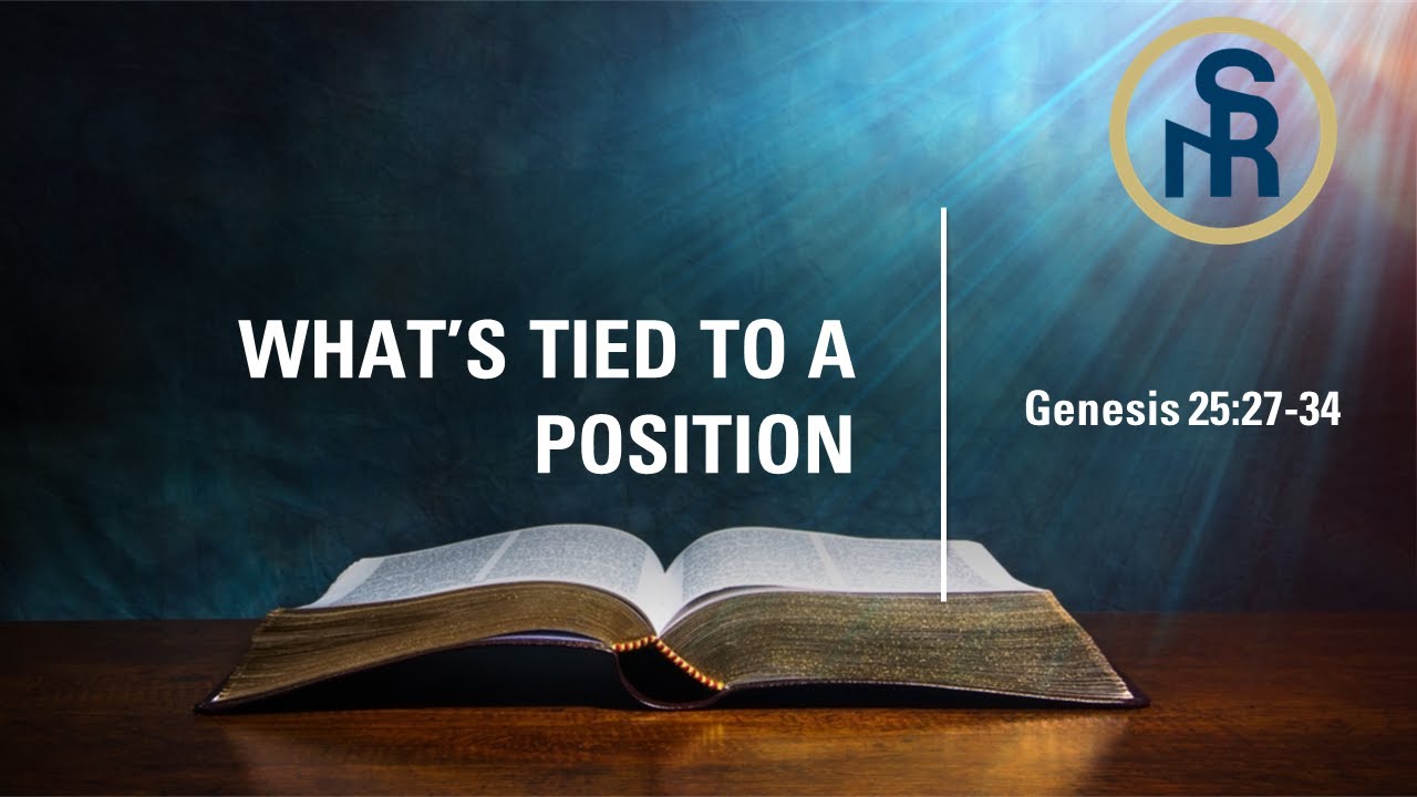 SRMI Worship Service - "What's Tied To A Position" Genesis 25:27-34 ...