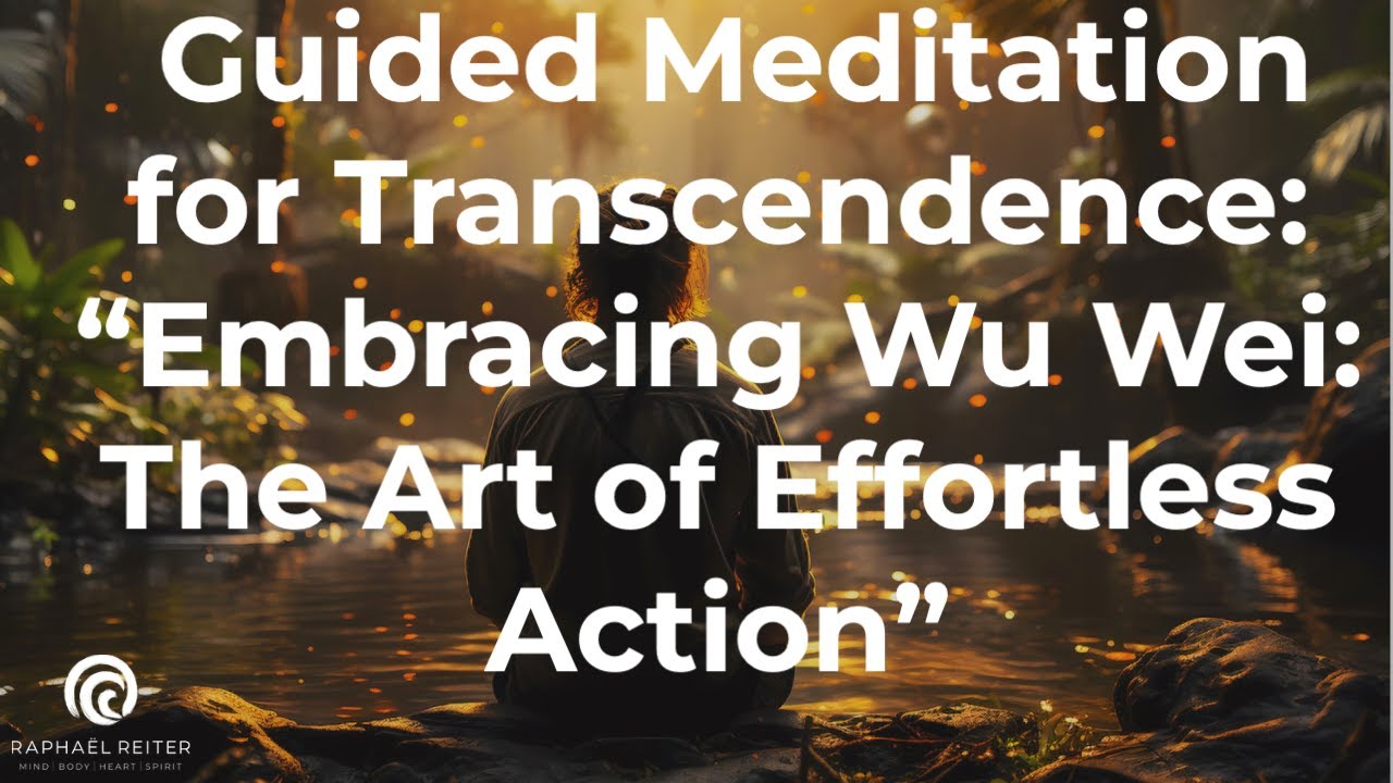 Guided Meditation for Transcendence: "Embracing Wu Wei: The Art of ...